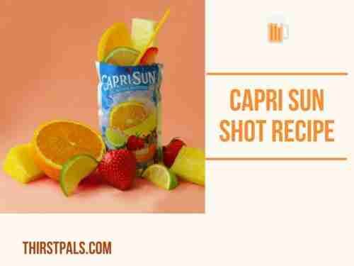 Best Capri Sun Shot Recipe (5 Different Variations)