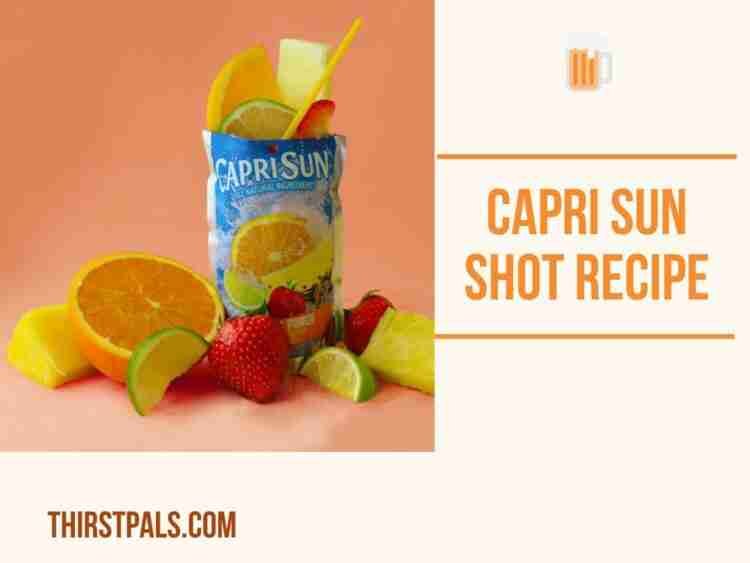 Best Capri Sun Shot Recipe (5 Different Variations)
